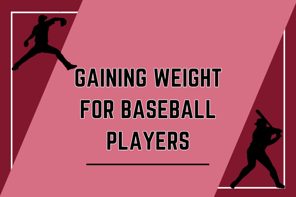 5 Best Secrets To Gaining Weight For Baseball Players | 2023